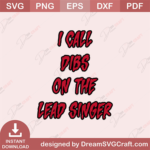 Claim the Spotlight with 'I Call Dibs On The Lead Singer' SVG - Rock On